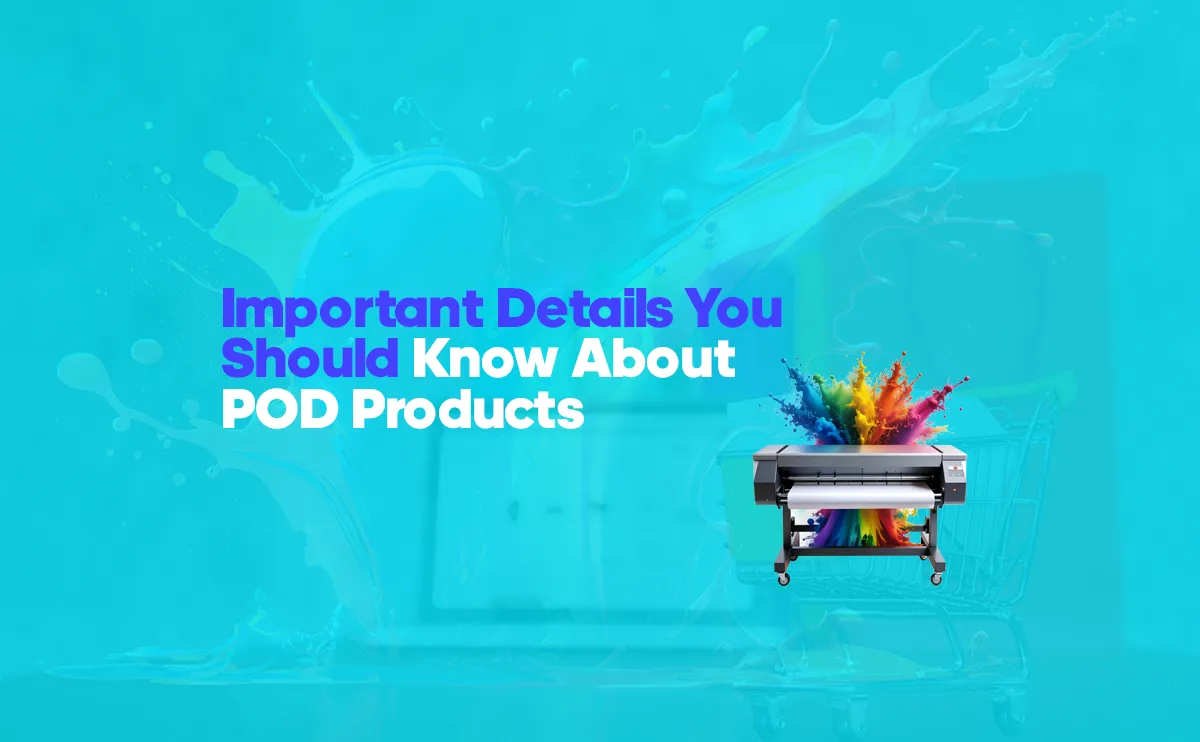 Important Details You Should Know About POD Products